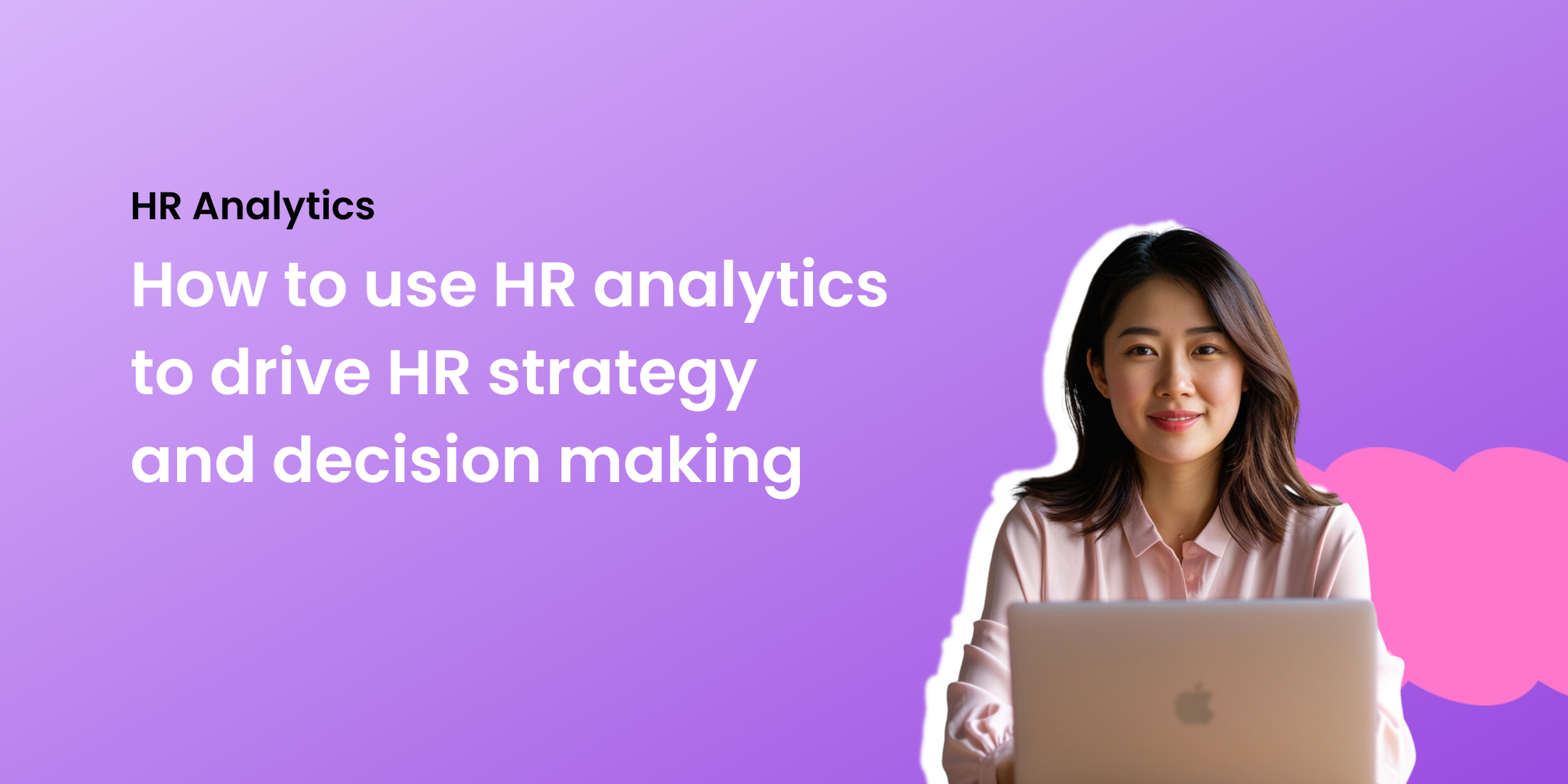 How to use HR analytics to drive HR strategy and decision making